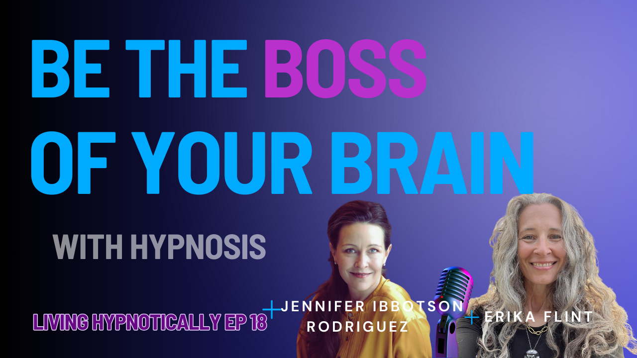 Be the Boss of Your Brain with Hypnosis - Living Hypnotically Episode 18